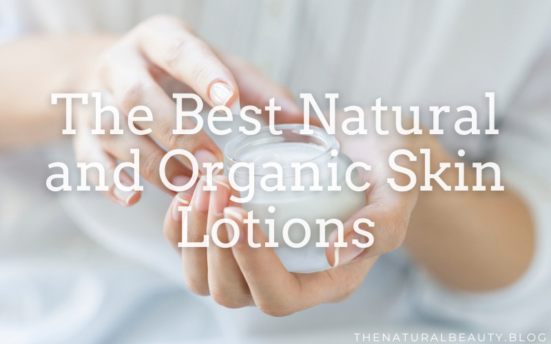 The 10 Best Natural and Organic Skin Lotions 2025 | The Natural Beauty Blog